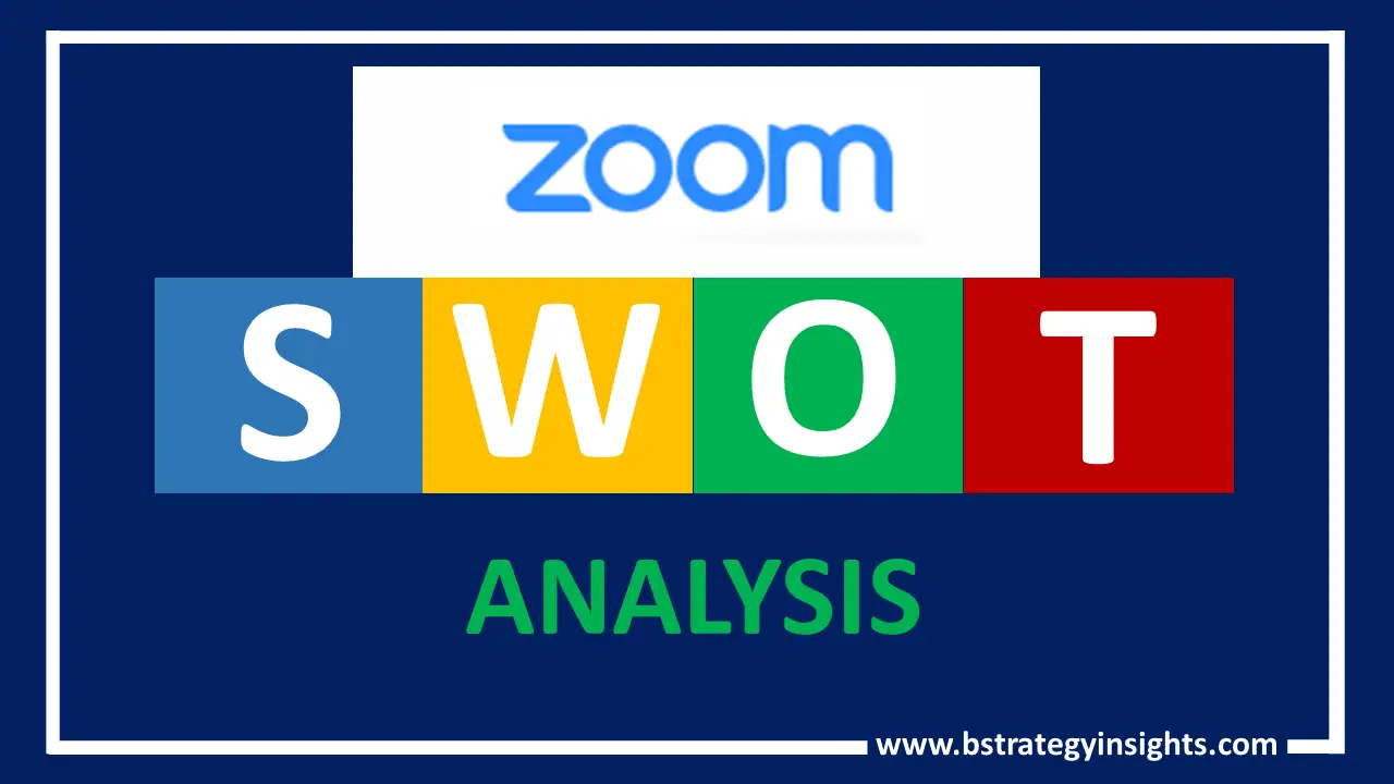 Zoom SWOT Analysis [2022 Updated] - BStrategy Insights