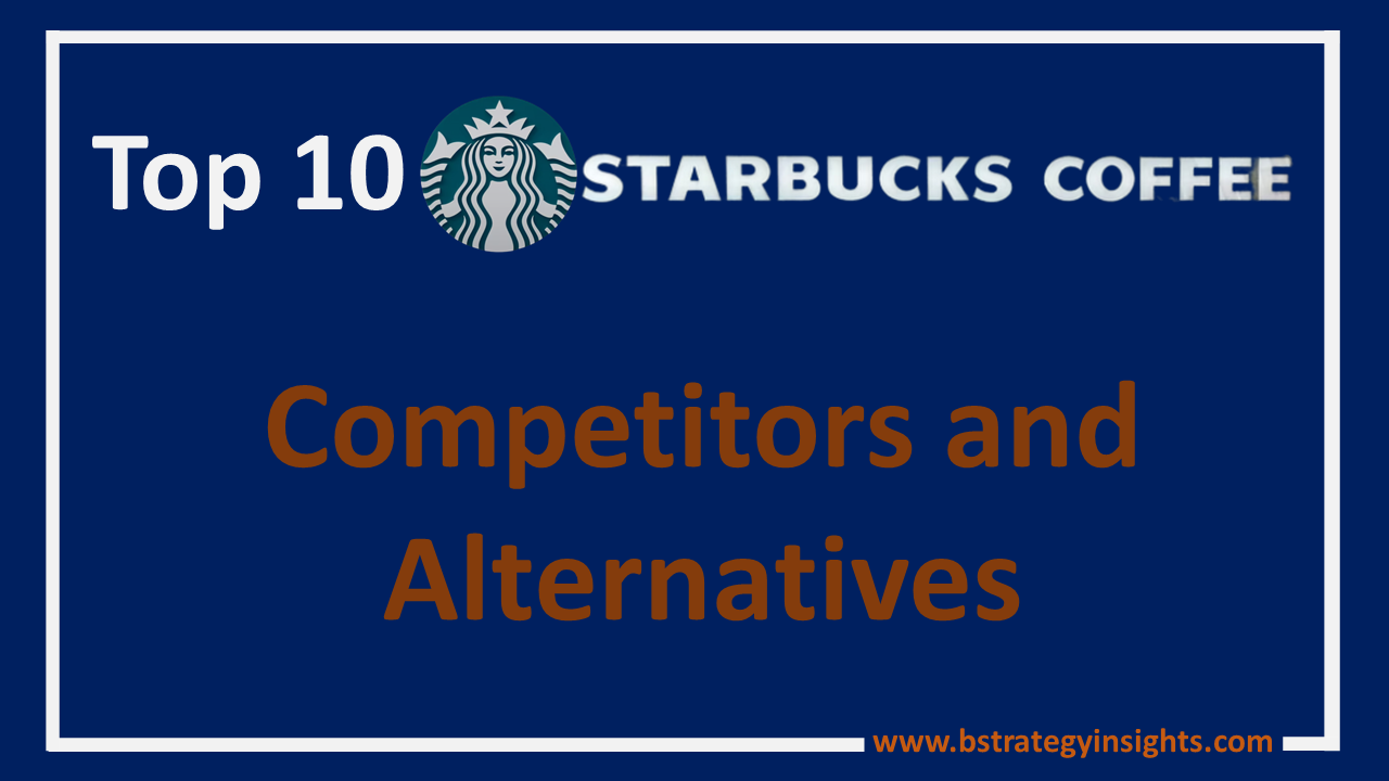 Top 10 Starbucks Competitors and Alternatives - BStrategy Insights