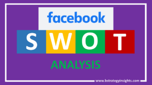 SWOT Analysis of Facebook - BStrategy Insights